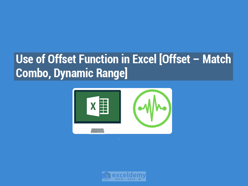 Use of Offset Function in Excel [Offset - Match Combo, Dynamic Range]
